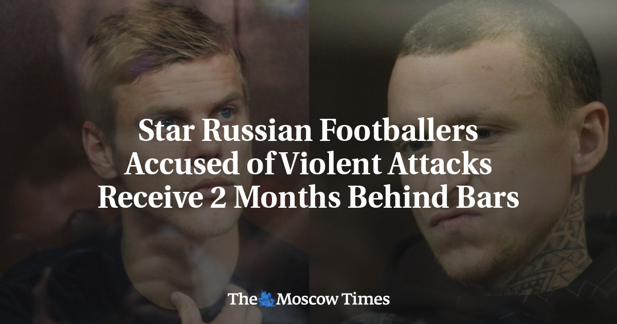 Star Russian Footballers Accused of Violent Attacks Receive 2 Months ... Star Russian Footballers Accused of Violent Attacks Receive 2 Months ...