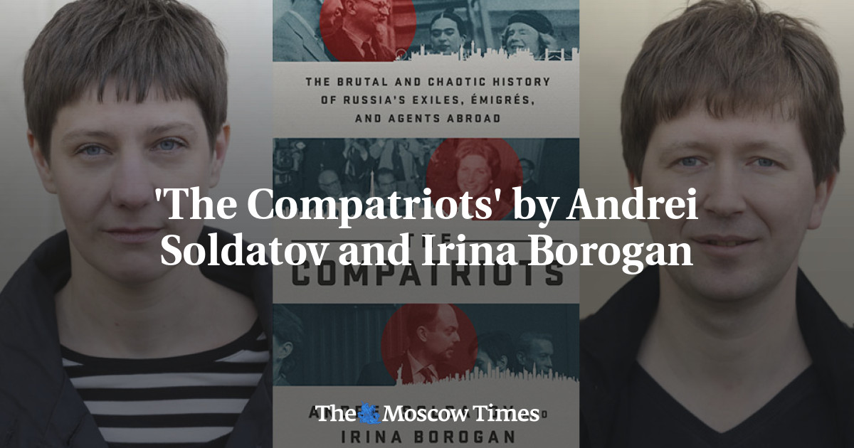 'The Compatriots' by Andrei Soldatov and Irina Borogan - The Moscow Times