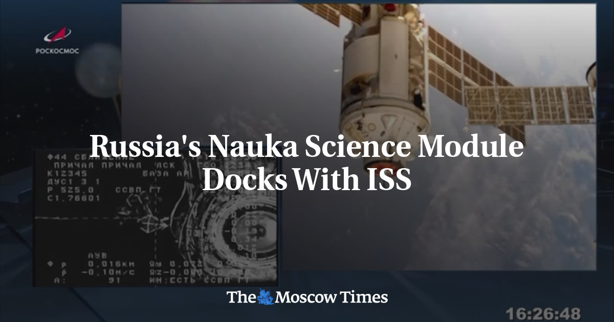 Russia's Nauka Science Module Docks With ISS - The Moscow Times
