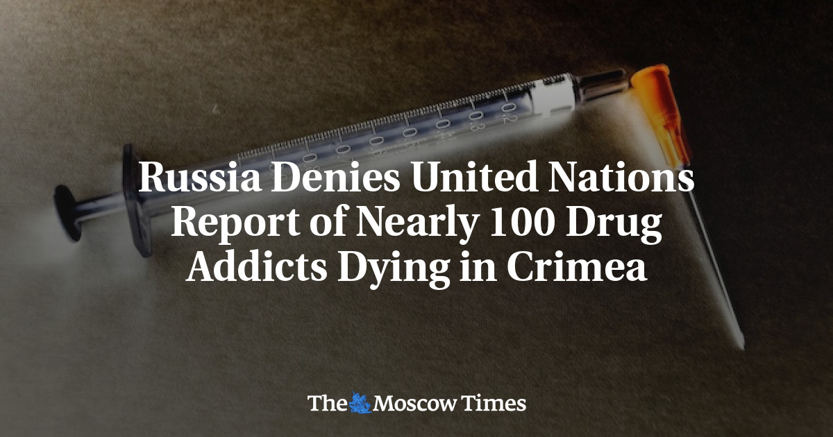 Russia Denies United Nations Report of Nearly 100 Drug Addicts Dying in ...