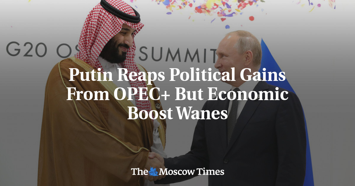 Putin Reaps Political Gains From OPEC+ But Economic Boost Wanes - The ...