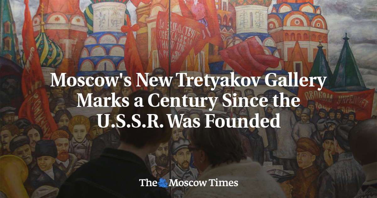 Moscow's New Tretyakov Gallery Marks a Century Since the U.S.S.R. Was ...
