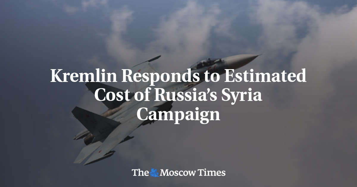 Kremlin Responds to Estimated Cost of Russia’s Syria Campaign