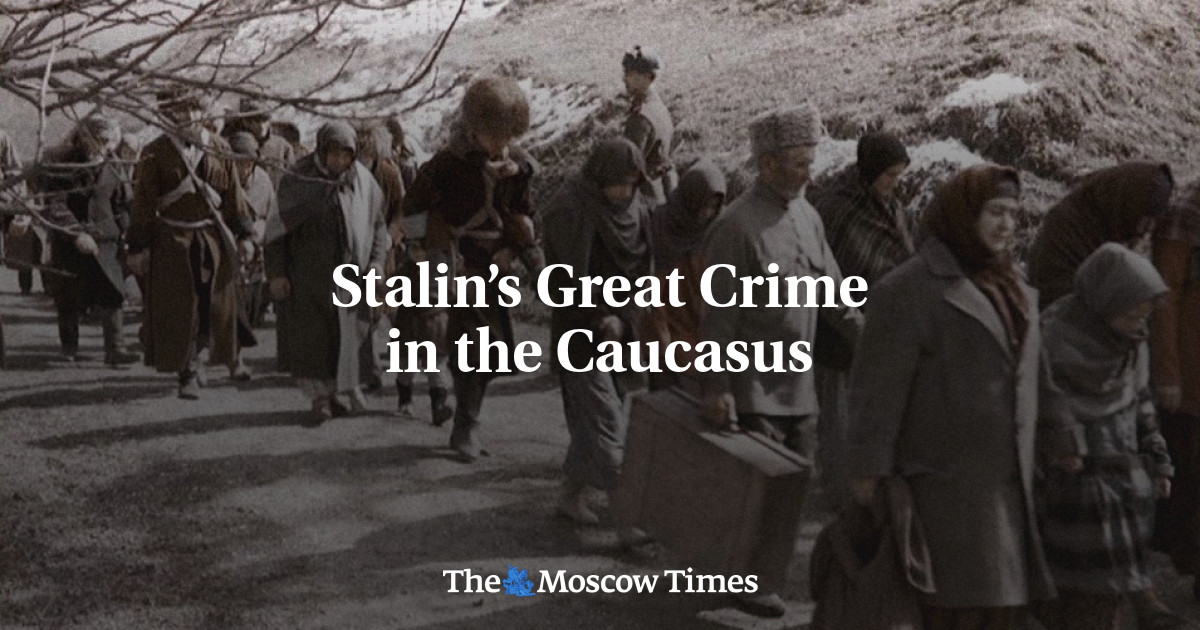 Stalin’s Great Crime in the Caucasus - The Moscow Times