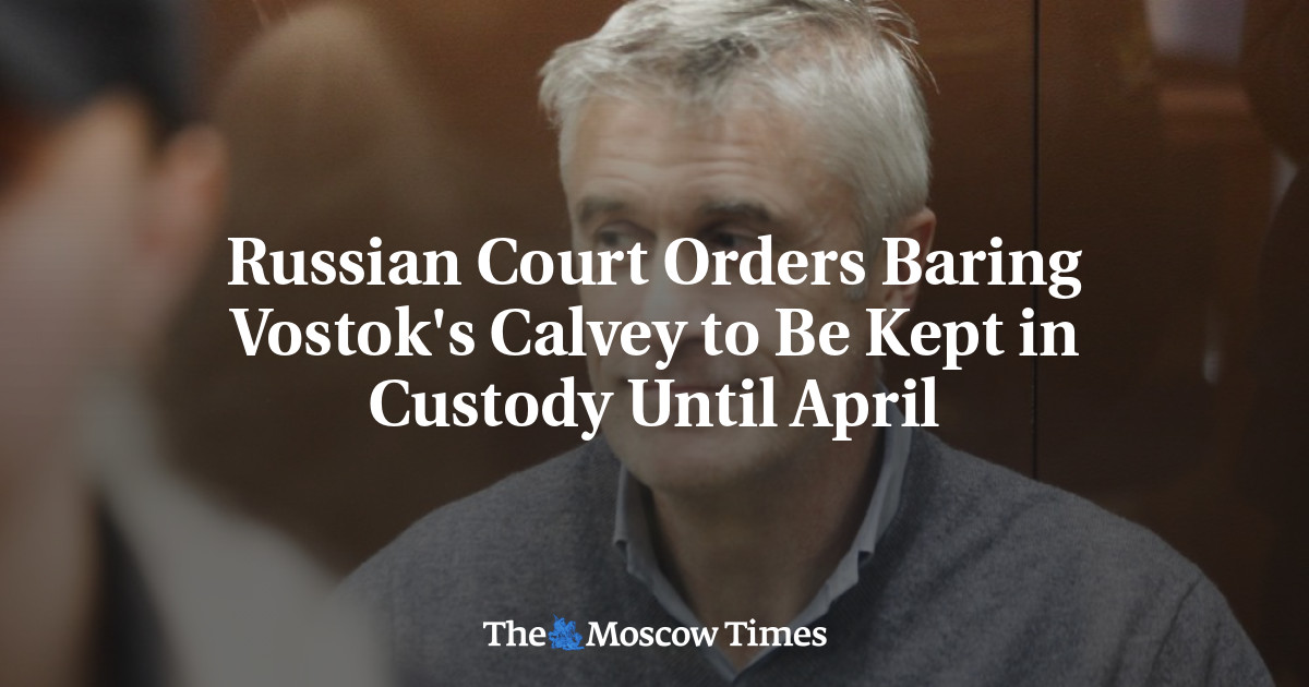 Russian Court Orders Baring Vostok's Calvey to Be Kept in Custody Until ...