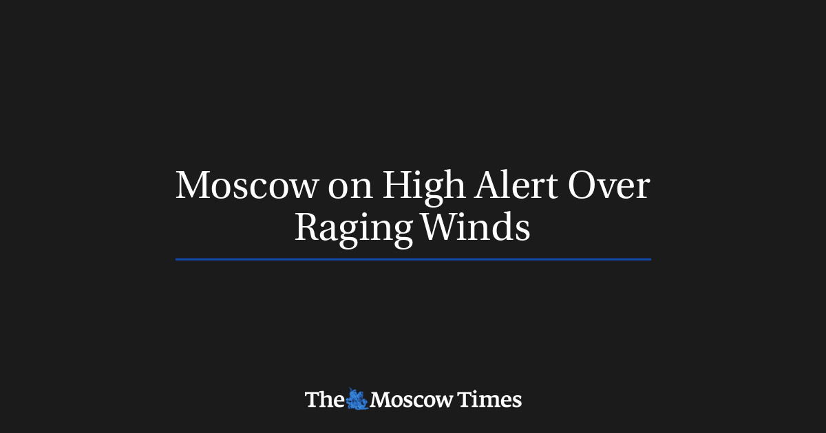 Moscow on High Alert Over Raging Winds