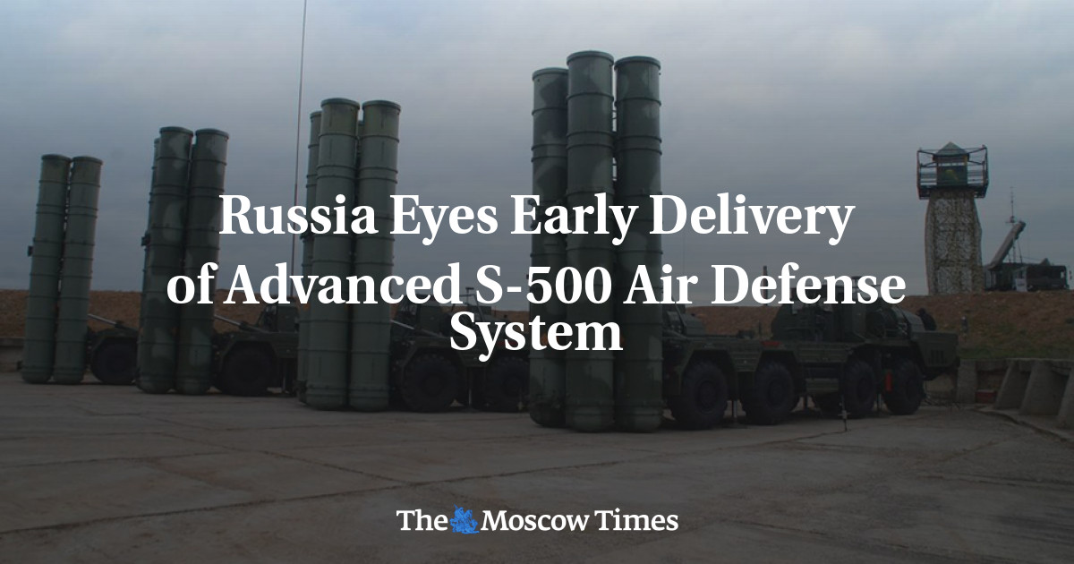 Russia Eyes Early Delivery of Advanced S-500 Air Defense System - The ...