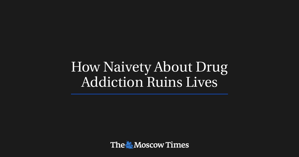 How Naivety About Drug Addiction Ruins Lives
