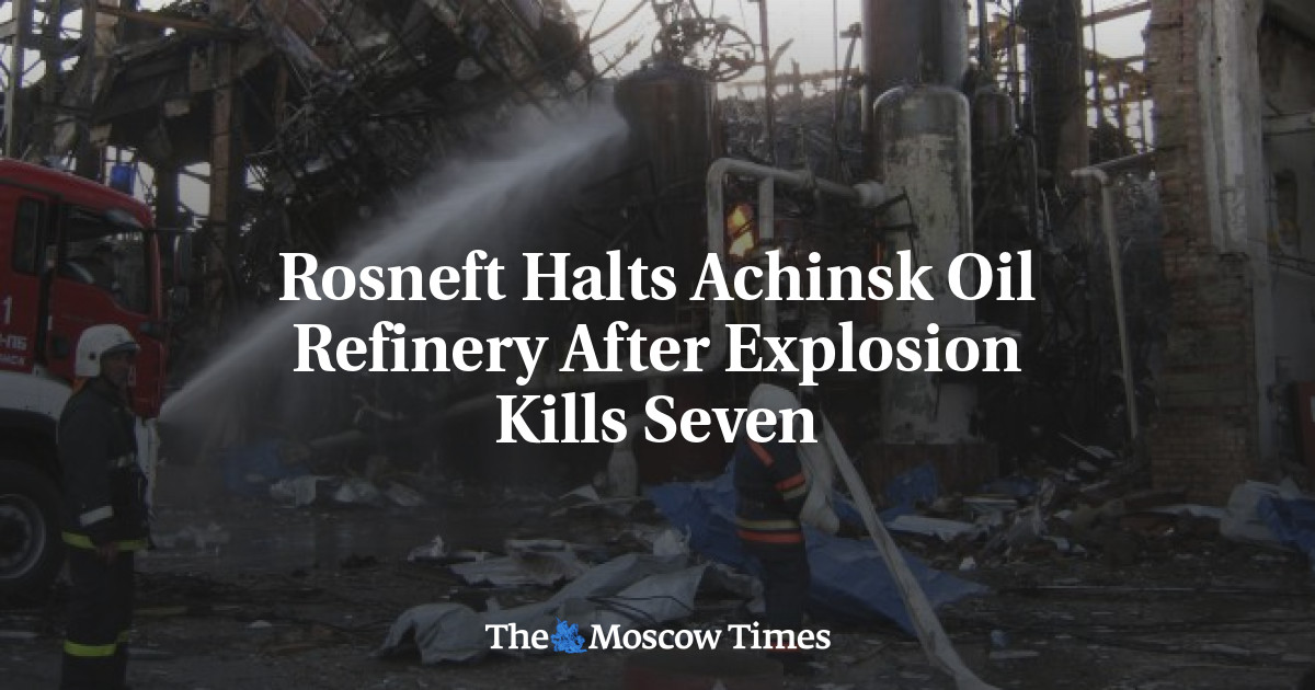 Rosneft Halts Achinsk Oil Refinery After Explosion Kills Seven