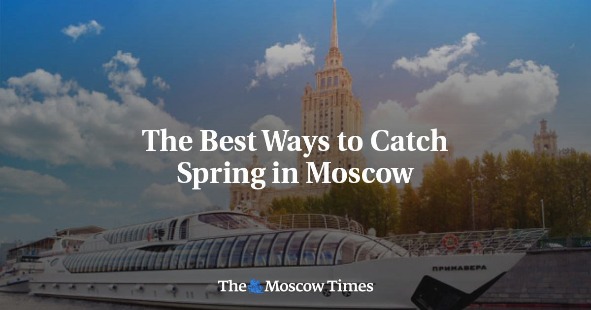 The Best Ways to Catch Spring in Moscow