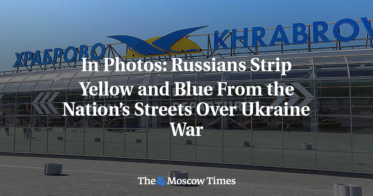 In Photos: Russians Strip Yellow and Blue From the Nation’s Streets ...
