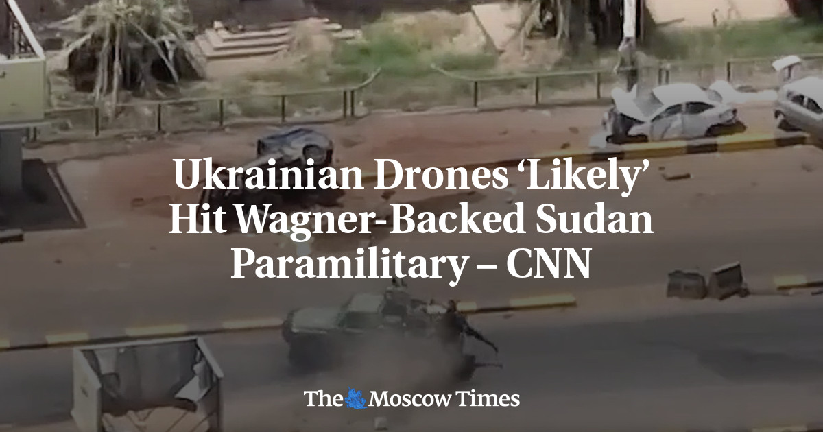 Ukrainian Drones ‘Likely’ Hit Wagner-Backed Sudan Paramilitary – CNN - The Moscow Times