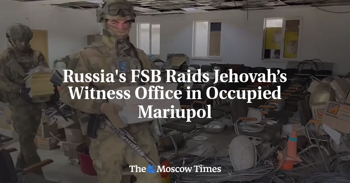 Russia's FSB Raids Jehovah’s Witness Office in Occupied Mariupol - The ...