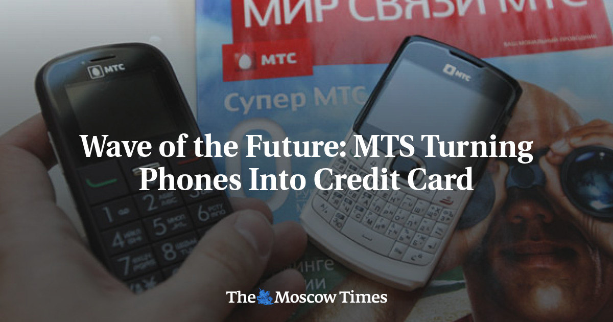 Wave of the Future: MTS Turning Phones Into Credit Card
