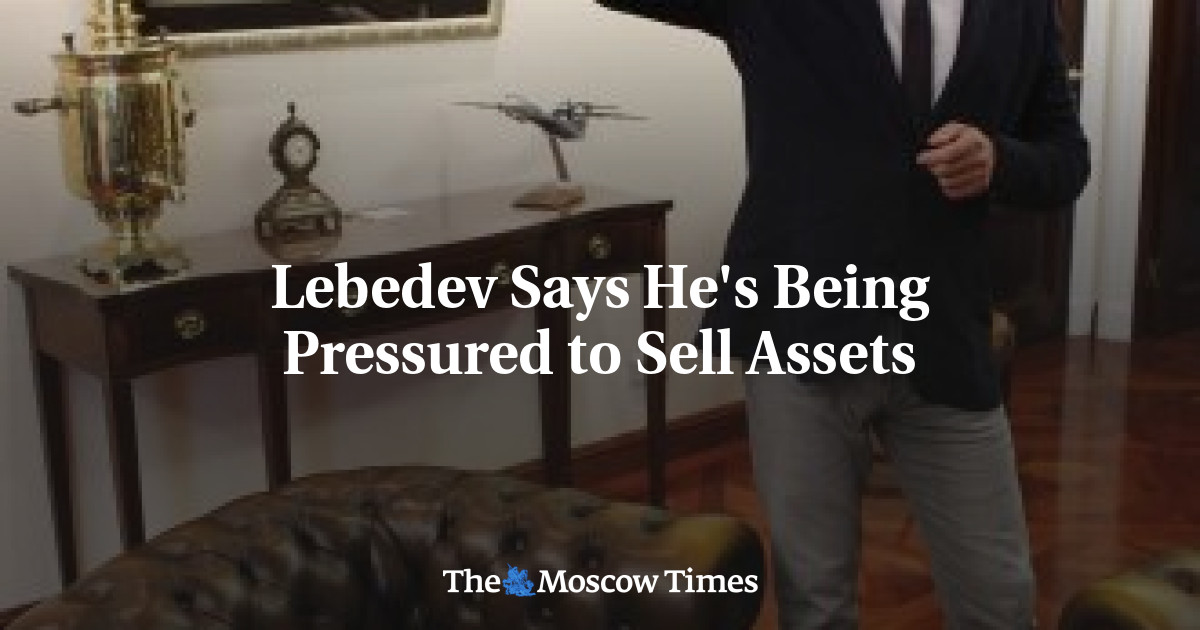 Lebedev Says He's Being Pressured to Sell Assets