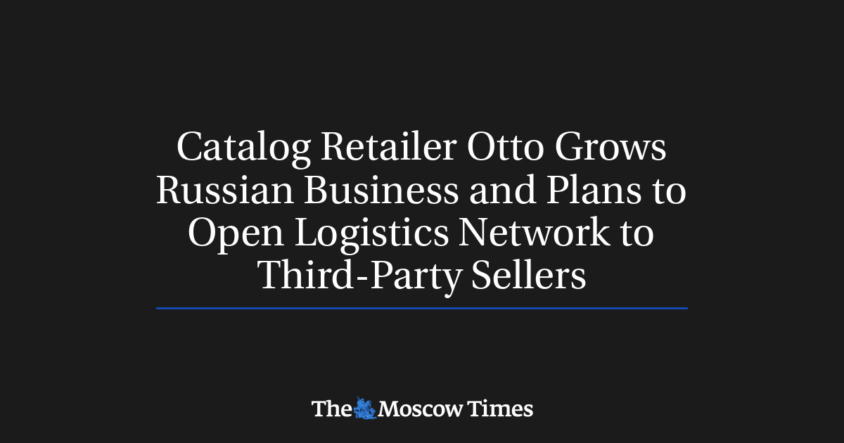 Catalog Retailer Otto Grows Russian Business and Plans to Open ...