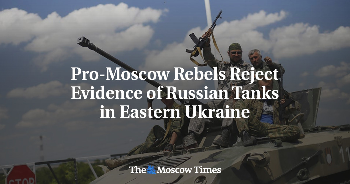 Pro-Moscow Rebels Reject Evidence of Russian Tanks in Eastern Ukraine ...