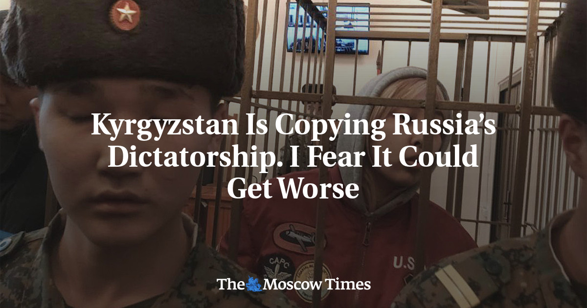 Kyrgyzstan Is Copying Russia’s Dictatorship. I Fear It Could Get Worse ...