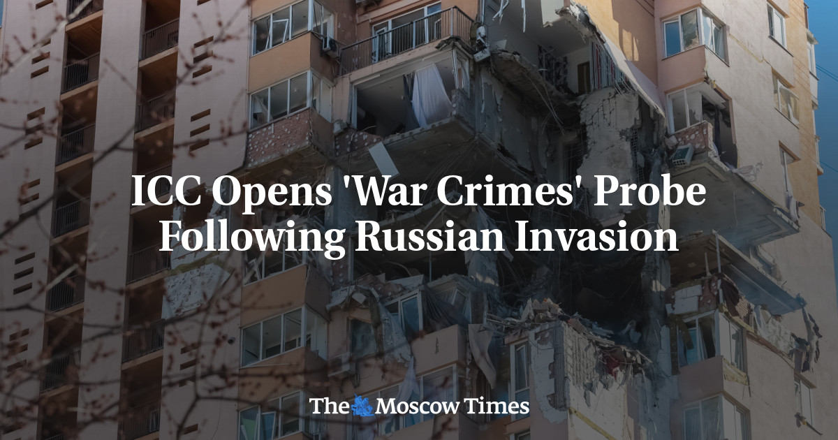 ICC Opens 'War Crimes' Probe Following Russian Invasion - The Moscow Times