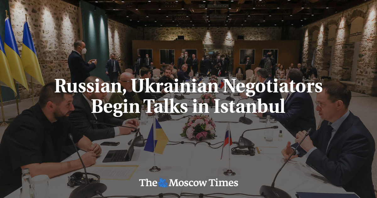 Russian, Ukrainian Negotiators Begin Talks in Istanbul - The Moscow Times