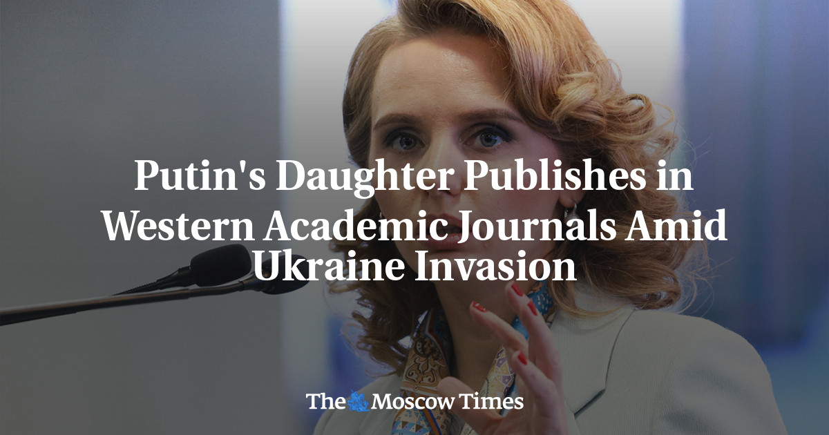 Putin's Daughter Publishes in Western Academic Journals Amid Ukraine ...