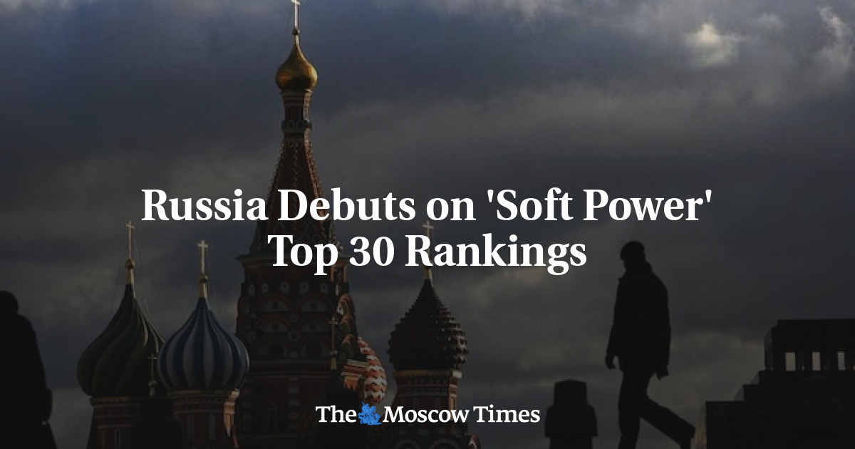 Russia Debuts on 'Soft Power' Top 30 Rankings