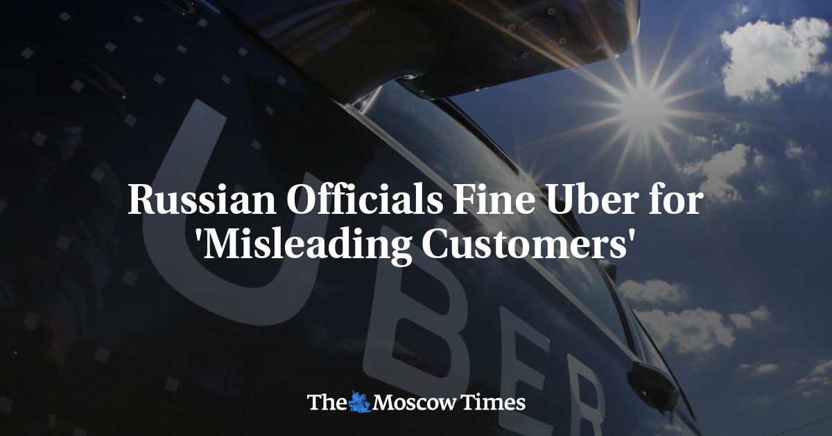 Russian Officials Fine Uber for 'Misleading Customers'