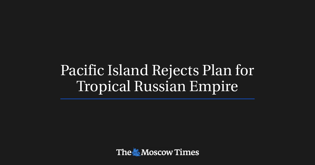 Pacific Island Rejects Plan for Tropical Russian Empire