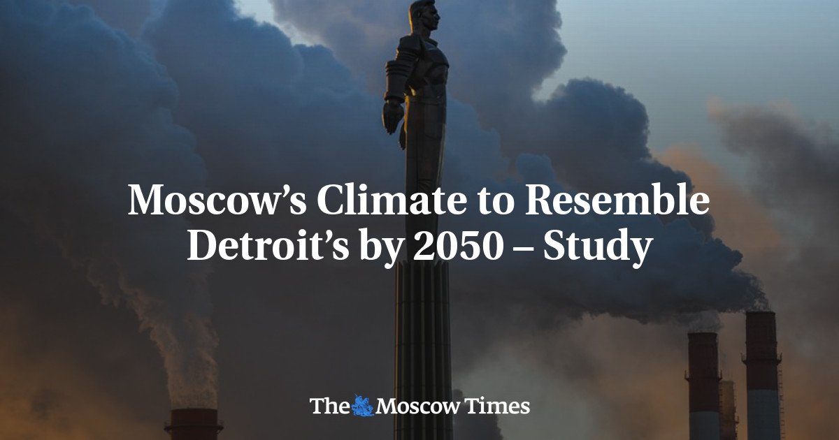 Moscow’s Climate to Resemble Detroit’s by 2050 – Study - The Moscow Times