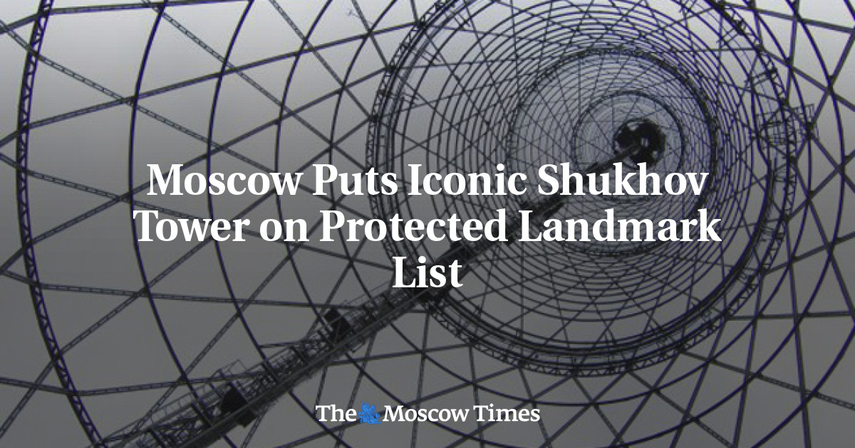 Moscow Puts Iconic Shukhov Tower on Protected Landmark List