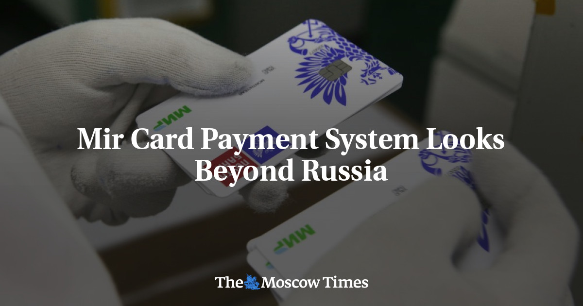 Mir Card Payment System Looks Beyond Russia - The Moscow Times