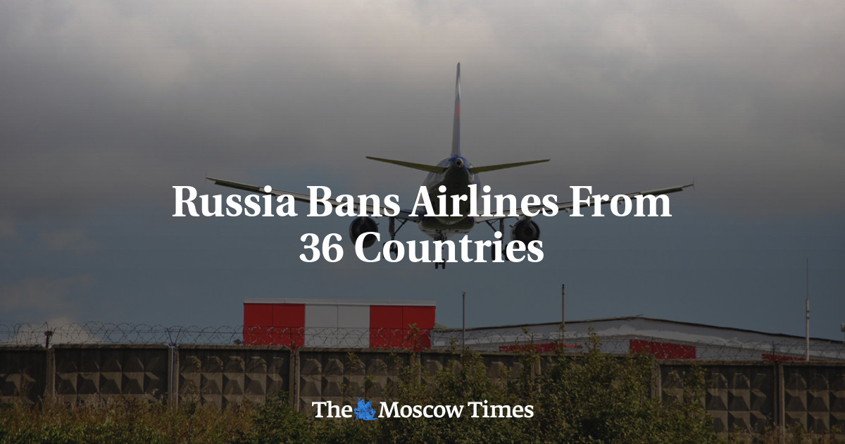 Russia Bans Airlines From 36 Countries - The Moscow Times