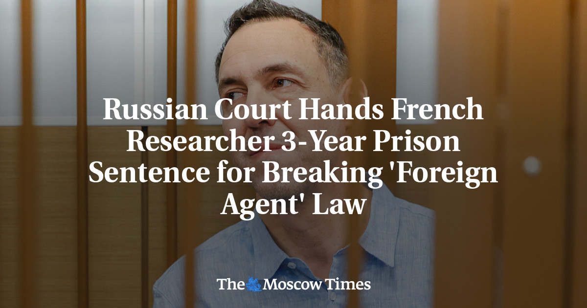 Russian Court Hands French Researcher 3-Year Prison Sentence for ...