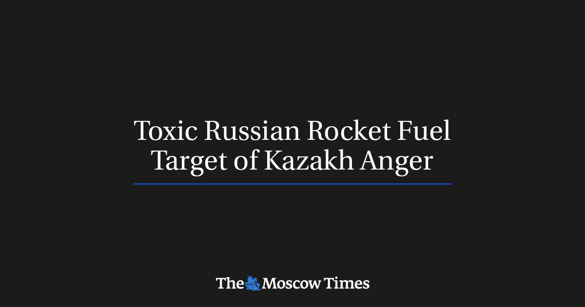 Toxic Russian Rocket Fuel Target of Kazakh Anger