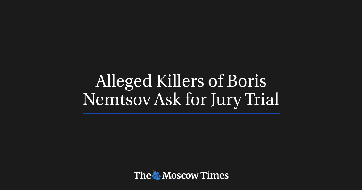 Alleged Killers of Boris Nemtsov Ask for Jury Trial
