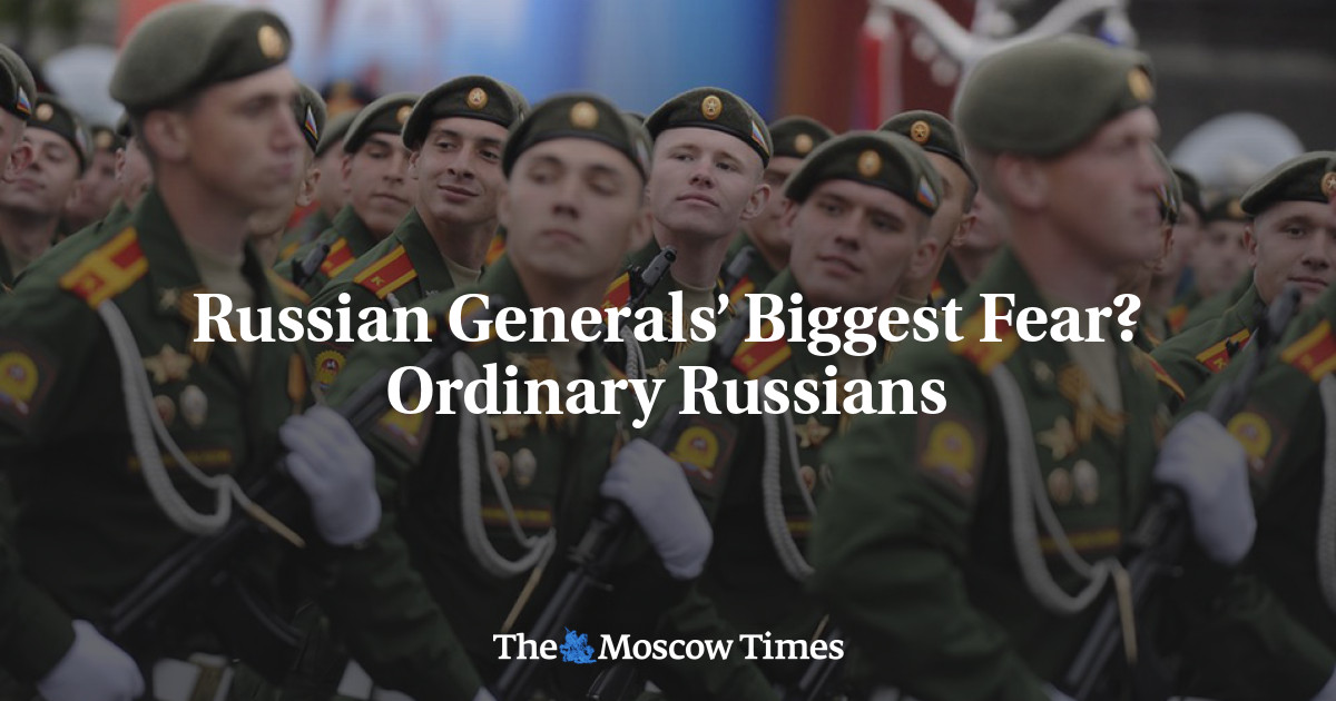 Russian Generals’ Biggest Fear? Ordinary Russians - The Moscow Times