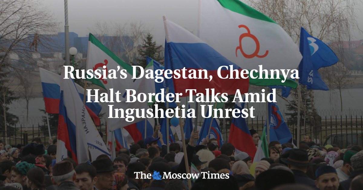 Russia’s Dagestan, Chechnya Halt Border Talks Amid Ingushetia Unrest ...