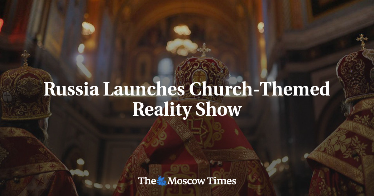 Russia Launches Church-Themed Reality TV Show - The Moscow Times