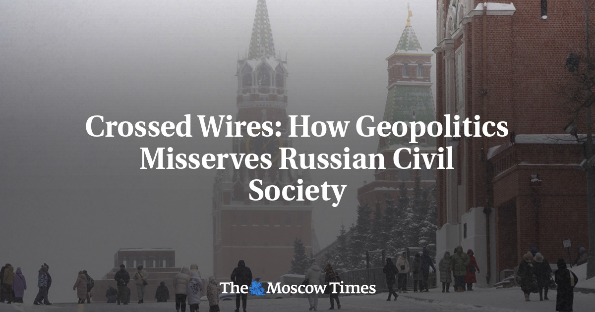 Crossed Wires: How Geopolitics Misserves Russian Civil Society - The ...