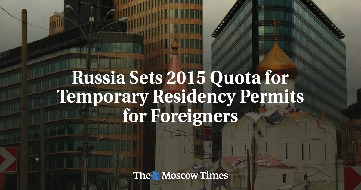 Russia Sets 2015 Quota for Temporary Residency Permits for Foreigners