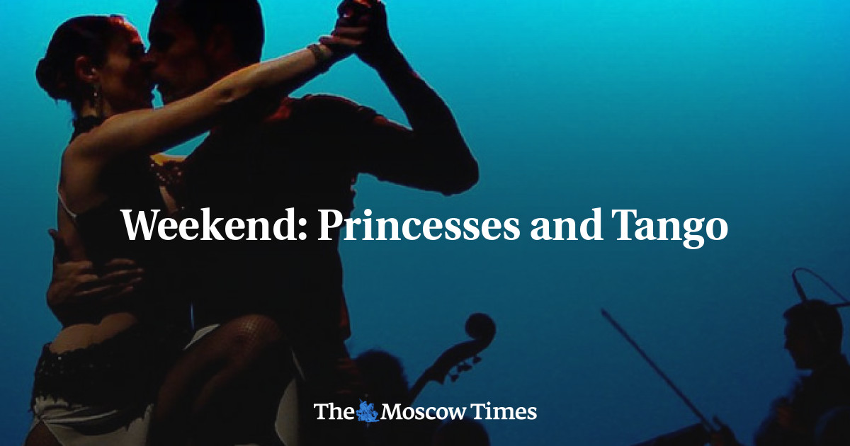 Weekend: Princesses and Tango