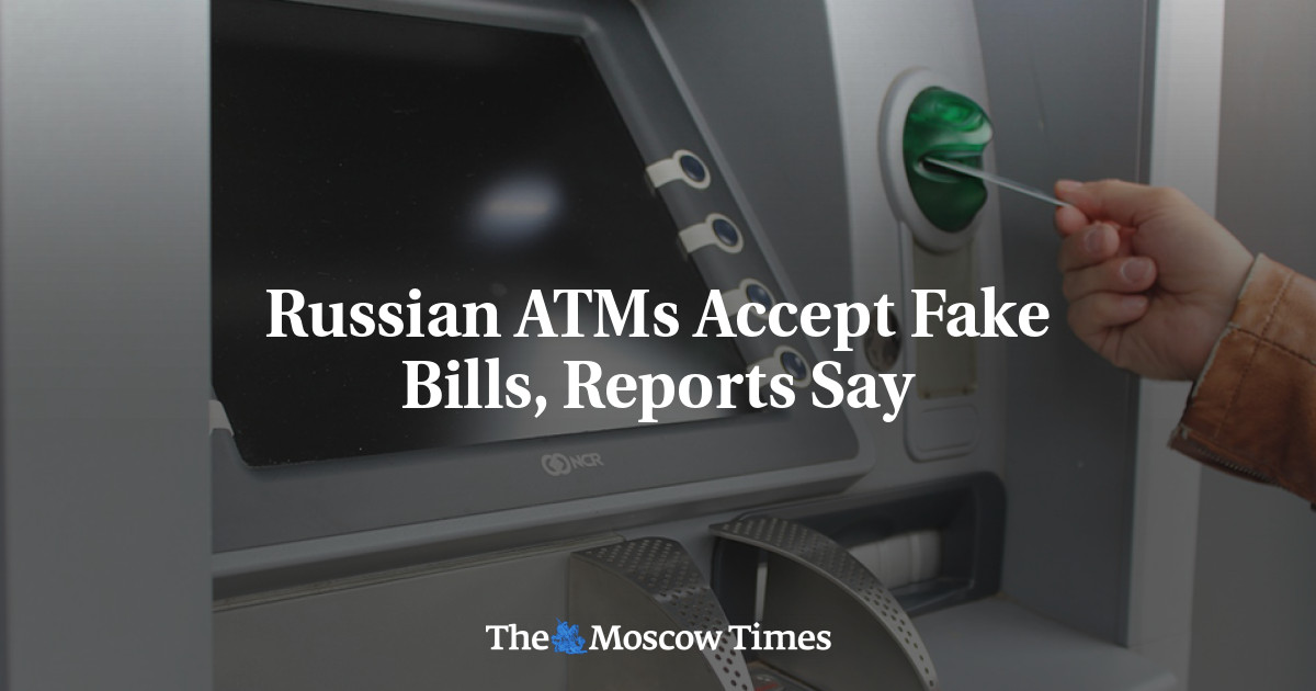 Russian ATMs Accept Fake Bills, Reports Say - The Moscow Times