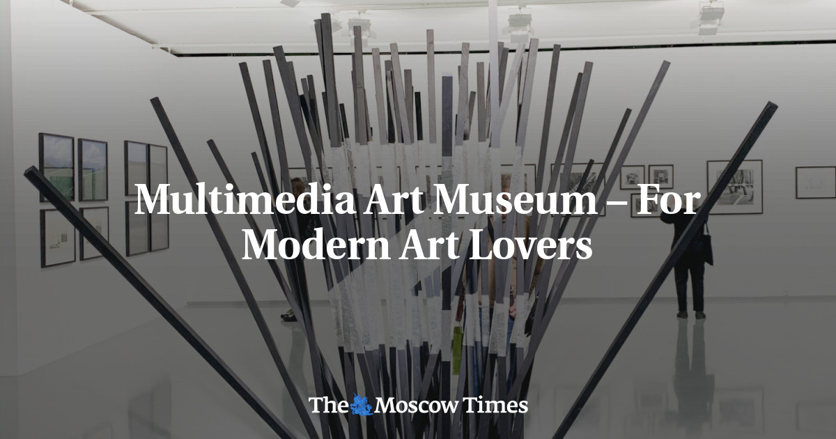 Multimedia Art Museum – For Modern Art Lovers - The Moscow Times