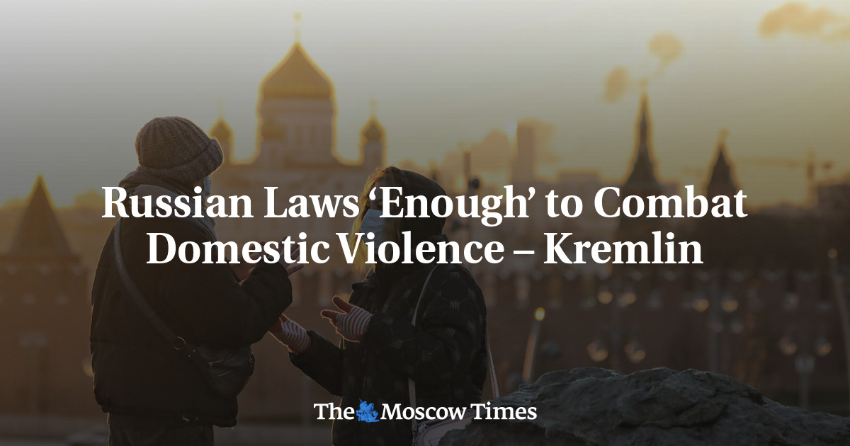 Russian Laws ‘Enough’ to Combat Domestic Violence – Kremlin - The ...