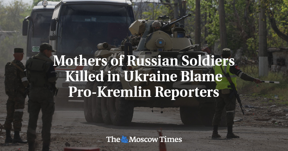Mothers of Russian Soldiers Killed in Ukraine Blame Pro-Kremlin ...