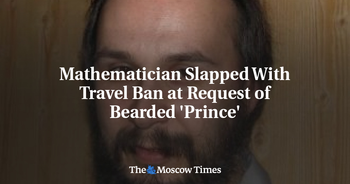 Mathematician Slapped With Travel Ban at Request of Bearded 'Prince'