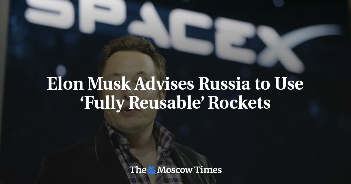Elon Musk Advises Russia to Use ‘Fully Reusable’ Rockets - The Moscow Times