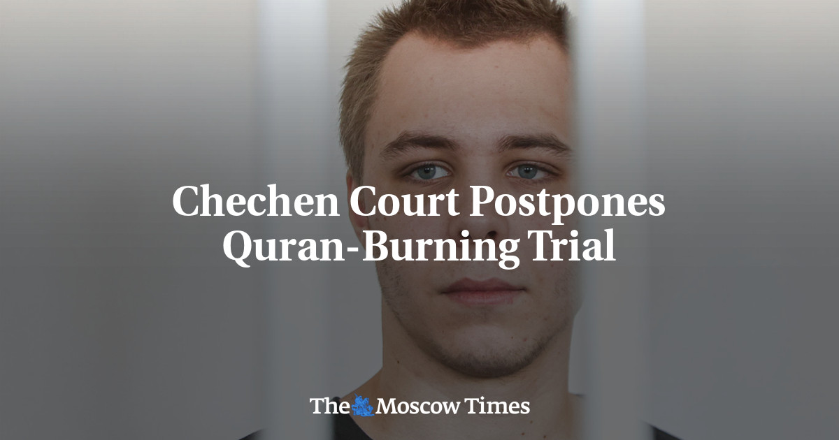 Chechen Court Postpones Quran-Burning Trial - The Moscow Times