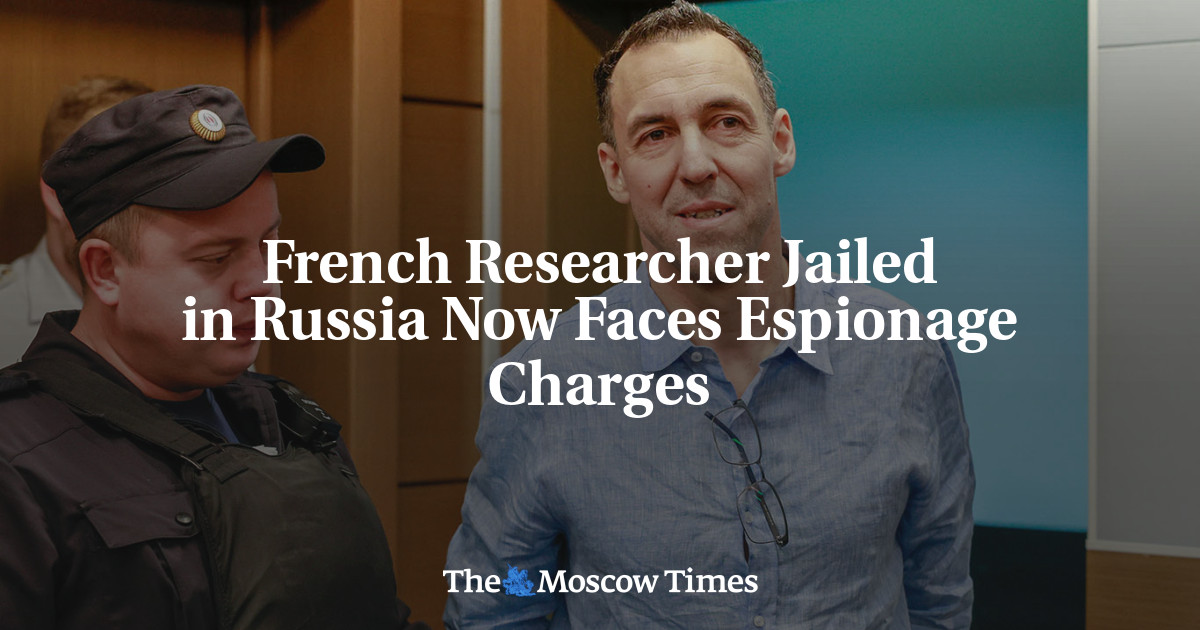 French Researcher Jailed in Russia Now Faces Espionage Charges - The ...