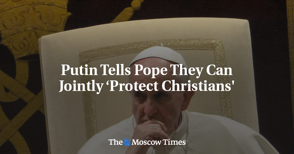 Putin Tells Pope They Can Jointly ‘Protect Christians' - The Moscow Times